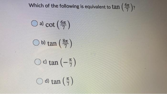 Solved Which of the following is equivalent to tan (67)? a) | Chegg.com