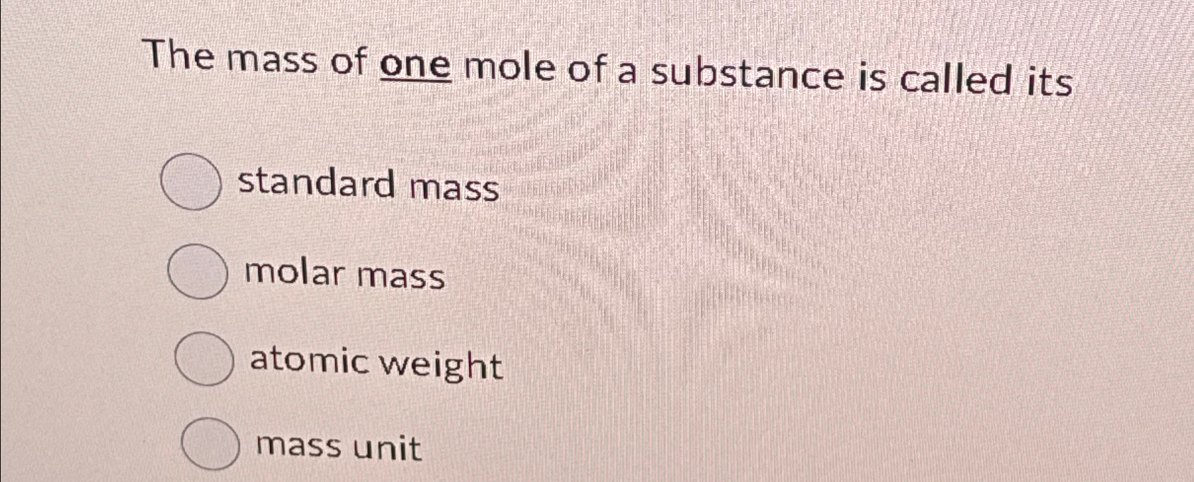 Solved The mass of one mole of a substance is called | Chegg.com