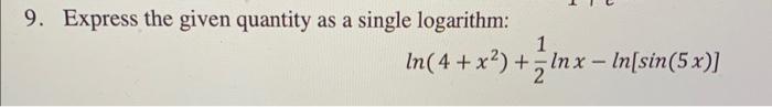 Solved 9. Express the given quantity as a single logarithm: | Chegg.com