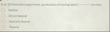 Solved In an 1D kinematics experiment, acceleration of | Chegg.com