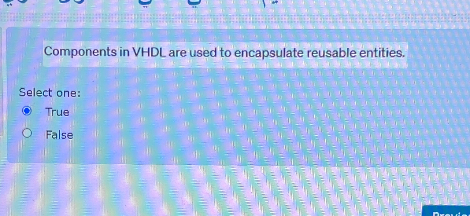Solved Components in VHDL are used to encapsulate reusable | Chegg.com