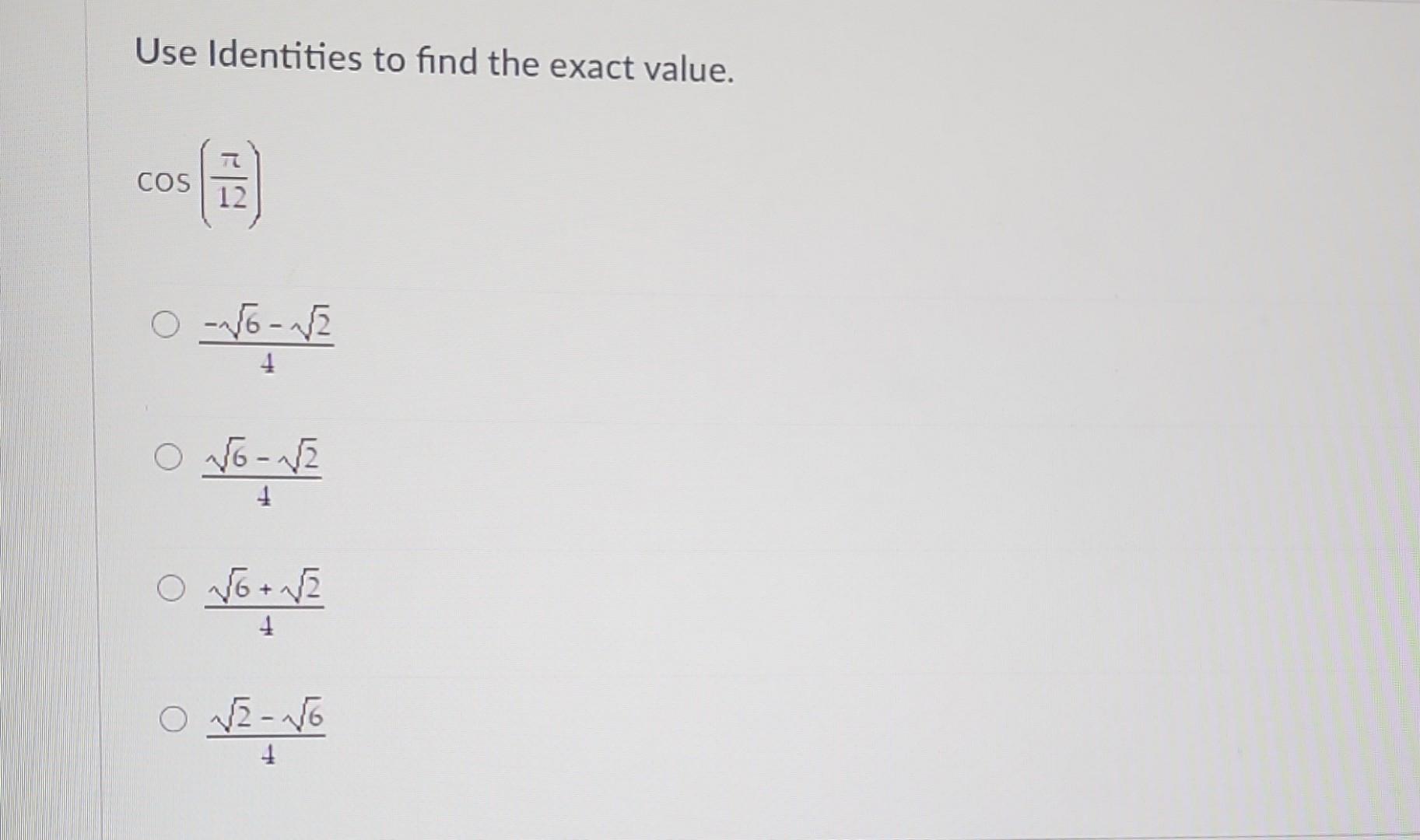 Solved Use Identities to find the exact value. cos(12π) | Chegg.com