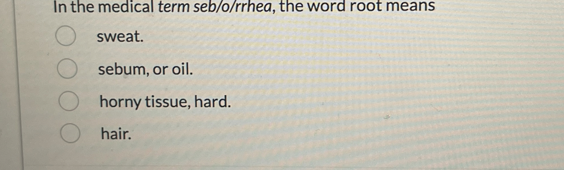 Solved In the medical term seb/o/rrhea, ﻿the word root | Chegg.com