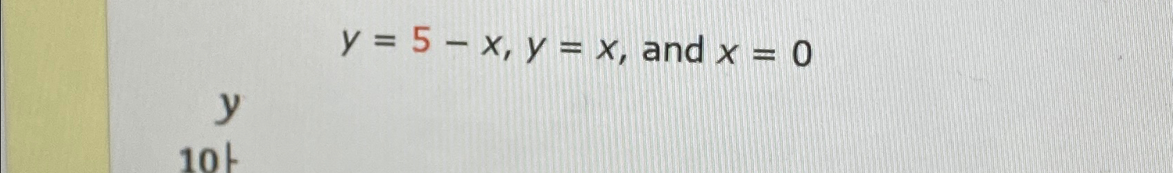 Solved y=5-x,y=x, ﻿and x=0y10+ | Chegg.com