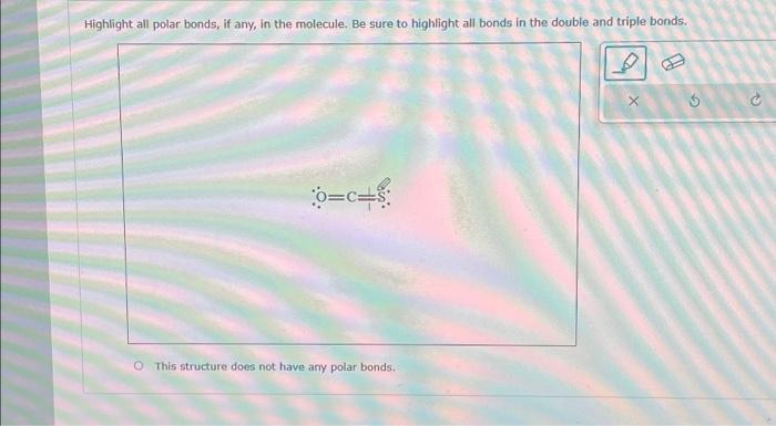 Solved Highlight all polar bonds, if any, in the molecule. | Chegg.com