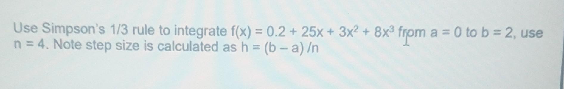 Solved Use Simpson's 1/3 rule to integrate f(x) = 0.2 + 25x | Chegg.com