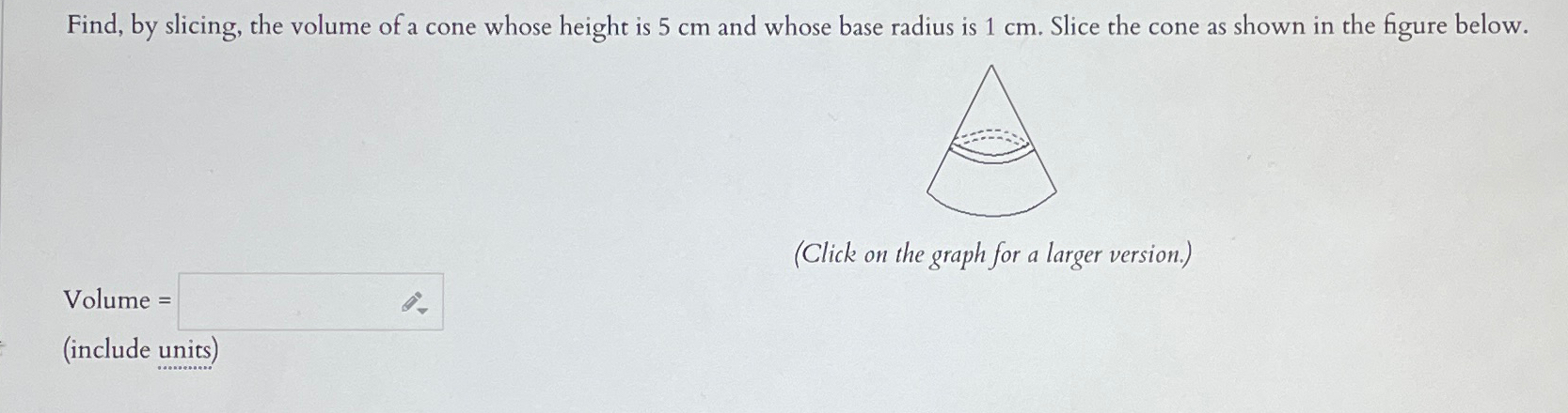 Solved Find, by slicing, the volume of a cone whose height | Chegg.com