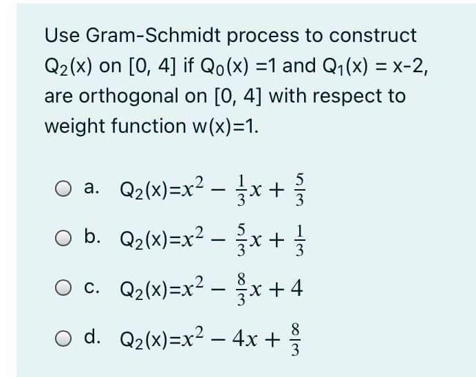 Solved Use Gram-Schmidt process to construct Q2(x) on [O, 4] | Chegg.com