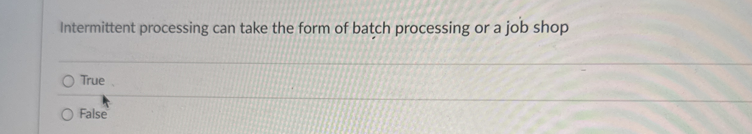 Solved Intermittent processing can take the form of batch | Chegg.com