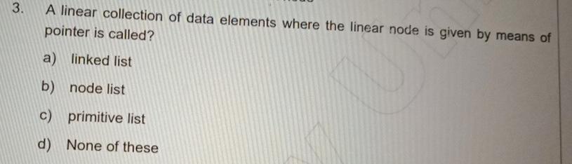 Solved A linear collection of data elements where the linear | Chegg.com