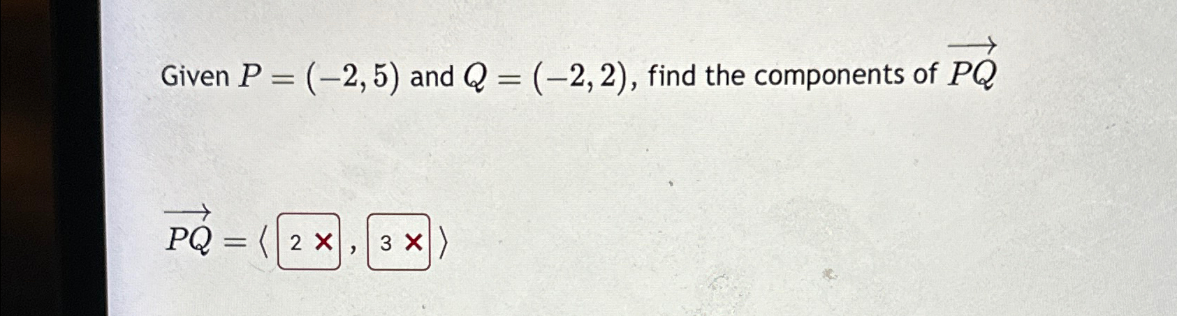 Solved Given P=(-2,5) ﻿and Q=(-2,2), ﻿find the components of | Chegg.com