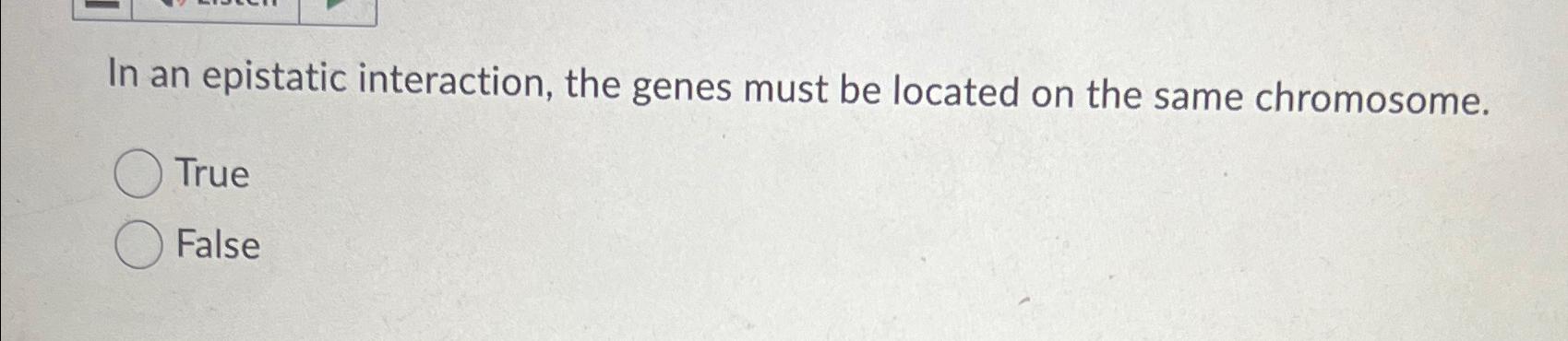 Solved In an epistatic interaction, the genes must be | Chegg.com