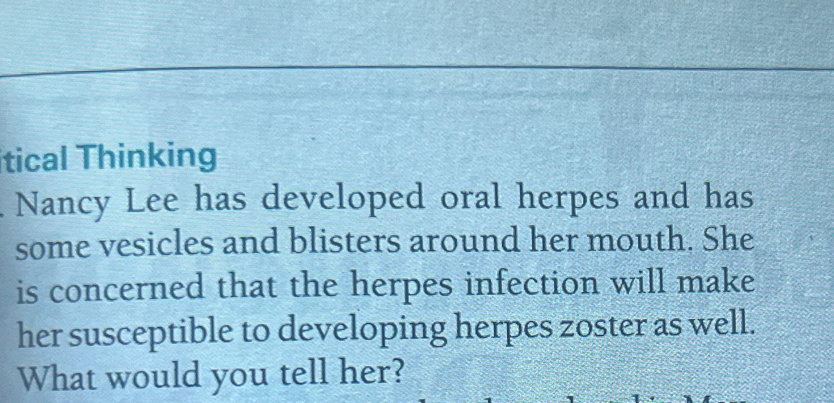 Solved tical ThinkingNancy Lee has developed oral herpes and | Chegg.com