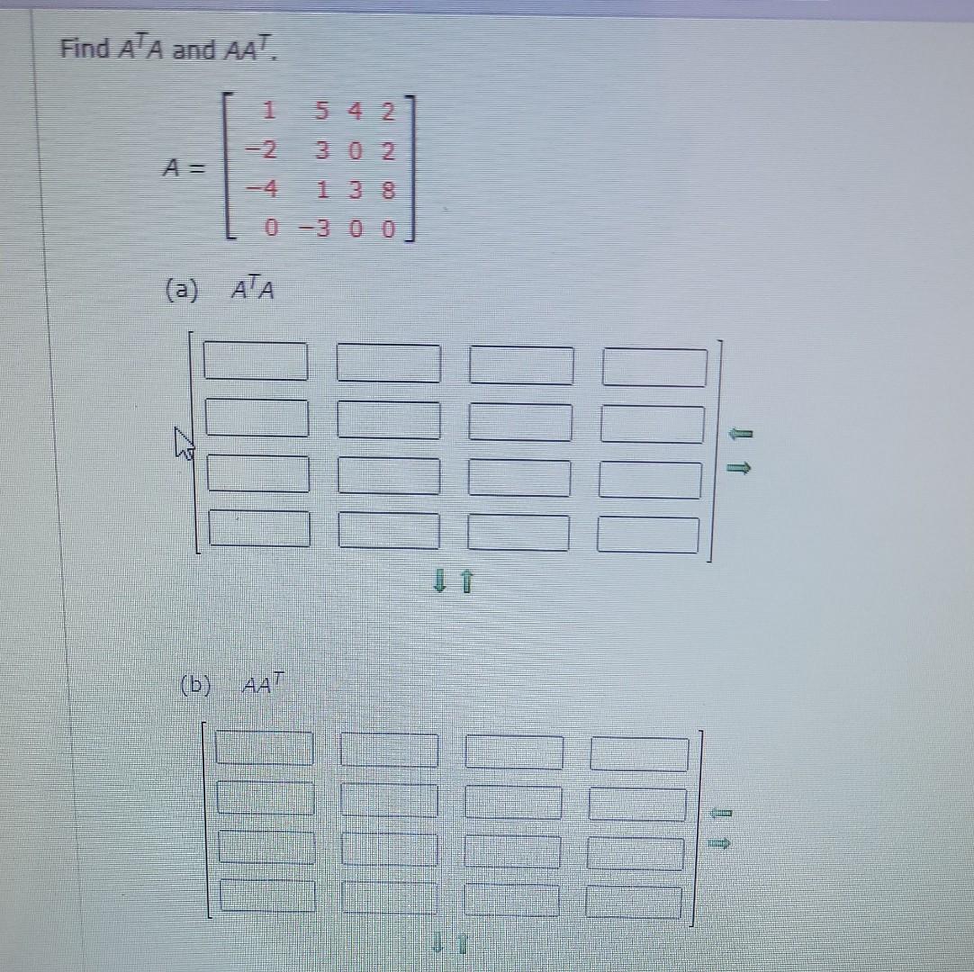 Solved Find ATA and AAT. A=⎣⎡1−2−40531−340302280⎦⎤ (a) A⊤A | Chegg.com