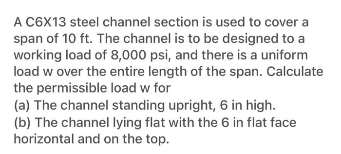 Solved A C6X13 steel channel section is used to cover a span | Chegg.com