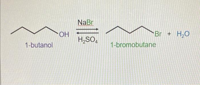Solved NaBr OH Br + H2O H2SO4 1-butanol 1-bromobutane | Chegg.com