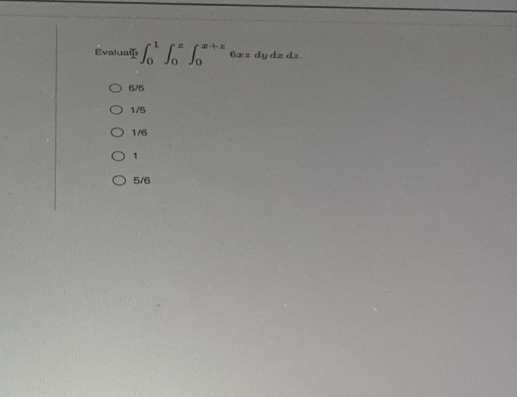 Solved Evaluain ∫01∫0z∫0x+z6xzdydxdz.65151615/6 | Chegg.com