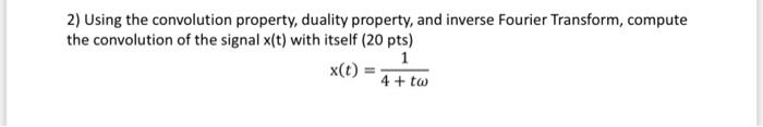 Solved 2) Using the convolution property, duality property, | Chegg.com