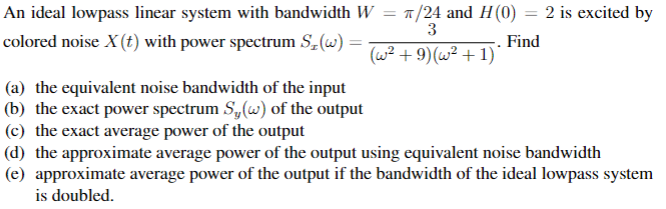 Solved An ideal lowpass linear system with bandwidth W=π24 | Chegg.com