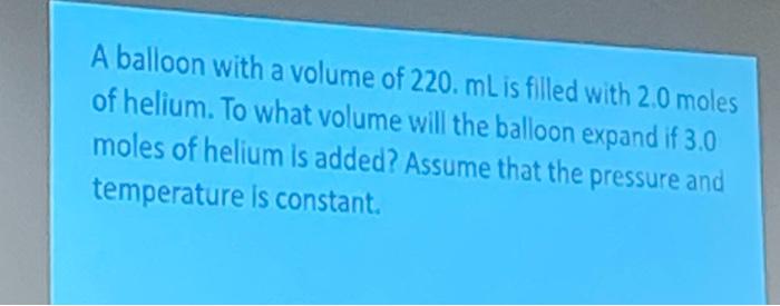 Solved A balloon with a volume of 220.mL is filled with 2.0 | Chegg.com