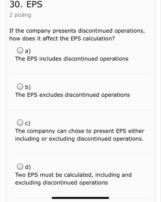 Solved 30. EPS 2 poäng If the company presents discontinued | Chegg.com
