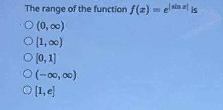 Solved The range of the function f(x) = elsinzis (0,00) O | Chegg.com