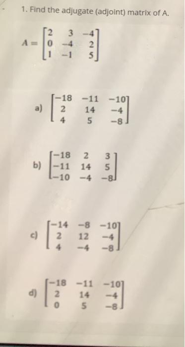 Solved 1. Find the adjugate (adjoint) matrix of A. - 3 A=0 | Chegg.com