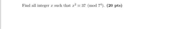 Solved Find all integer x such that x2≡37(mod74).(20pts) | Chegg.com