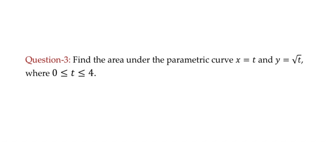 Solved Question-3: Find the area under the parametric curve | Chegg.com