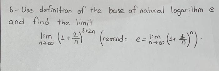 Solved 6-Use definition of the base of natural logarithm e | Chegg.com