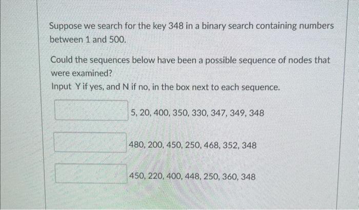 Solved Suppose we search for the key 348 in a binary search | Chegg.com