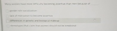 Solved Many women have more difficulty becoming assertive | Chegg.com