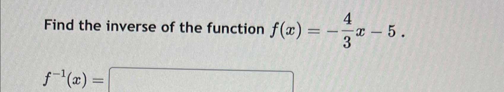 Solved Find the inverse of the function f(x)=-43x-5f-1(x)= | Chegg.com