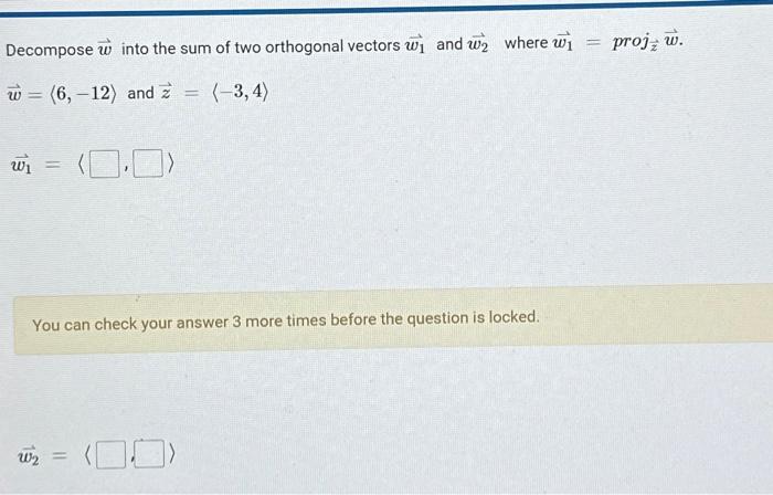 Solved Decompose w into the sum of two orthogonal vectors w1 | Chegg.com