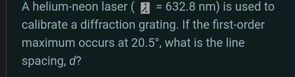 Solved A helium-neon laser (λ=632.8 nm ) is used to | Chegg.com