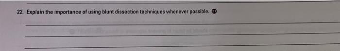 22. Explain the importance of using blunt dissection | Chegg.com