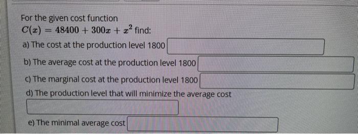Solved For the given cost function C(x)=48400+300x+x2 find: | Chegg.com