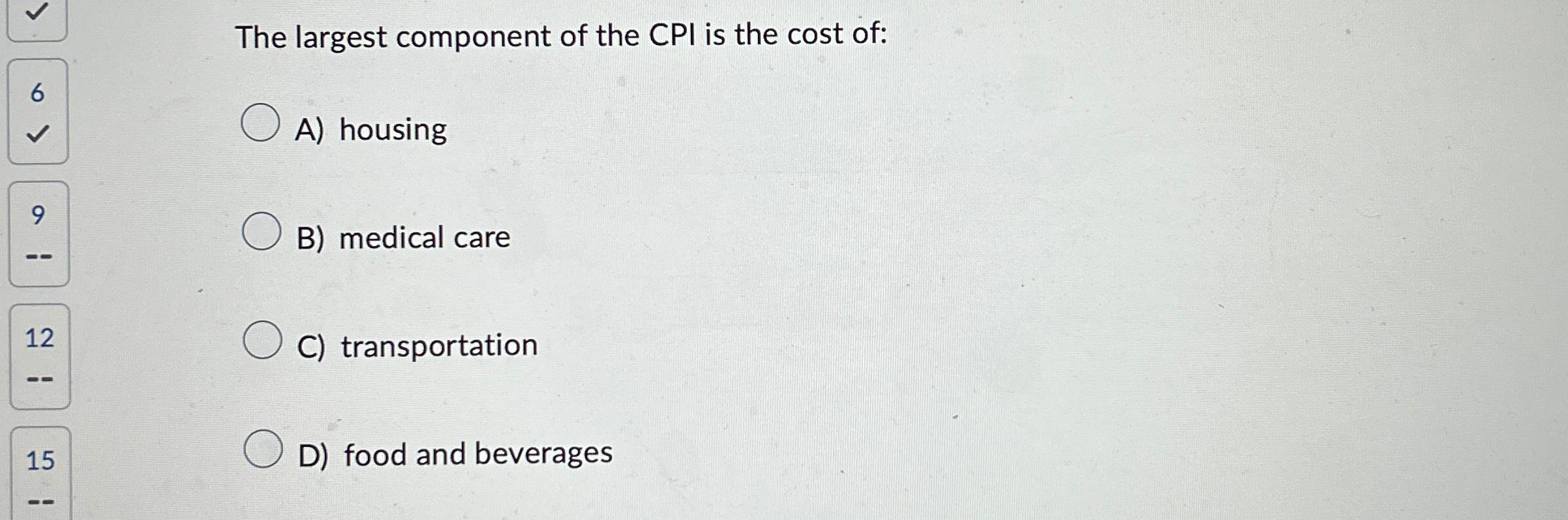 Solved The largest component of the CPI is the cost of:6A) | Chegg.com