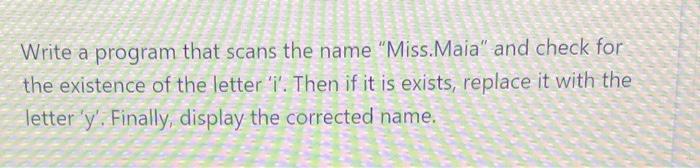 Solved Write a program that scans the name "Miss. Maia" and | Chegg.com