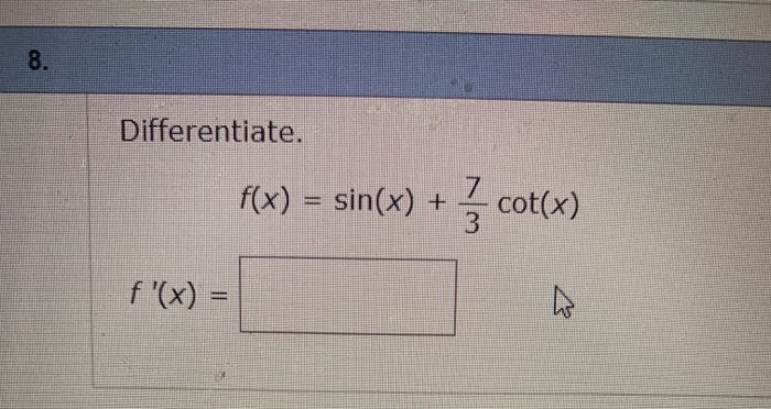Solved 8. Differentiate. A(X) = sin(x) + { cot(x) f'(x) = | Chegg.com