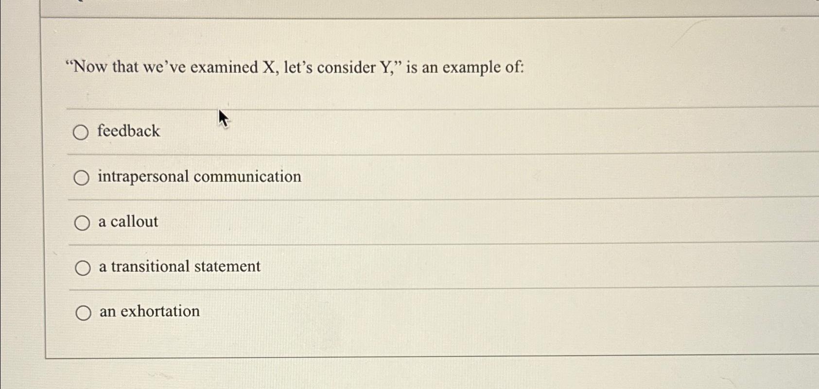 Solved "Now that we've examined X, ﻿let's consider Y," ﻿is | Chegg.com