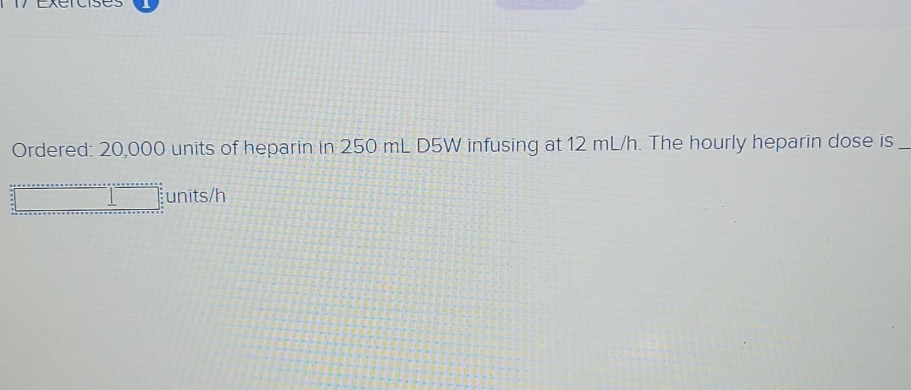 Solved Ordered: 20,000 units of heparin in 250 mL D5W | Chegg.com