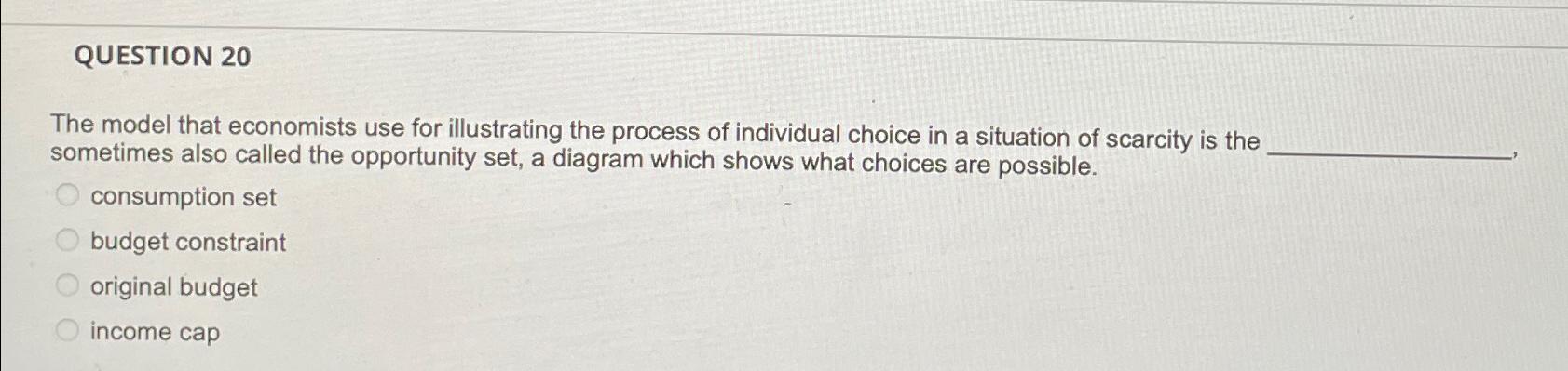 Solved QUESTION 20The model that economists use for | Chegg.com