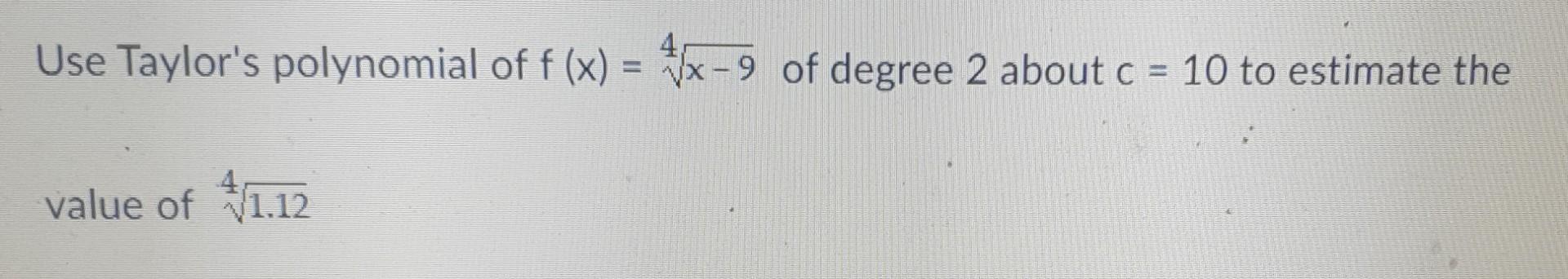 Solved Use Taylor's polynomial of f(x)=4x−9 of degree 2 | Chegg.com