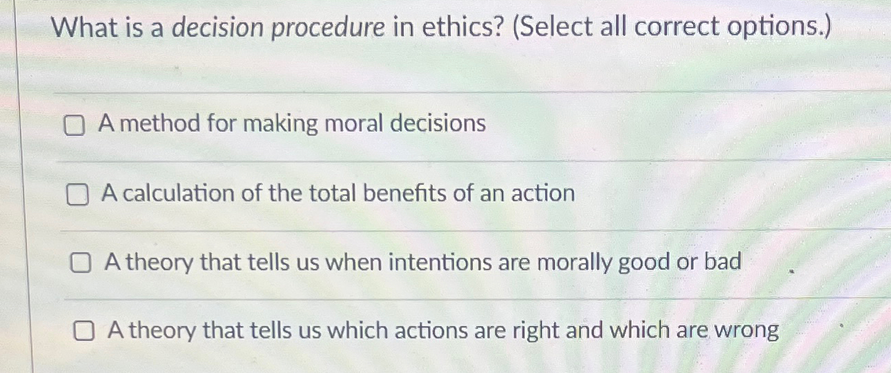 Solved What is a decision procedure in ethics? (Select all | Chegg.com