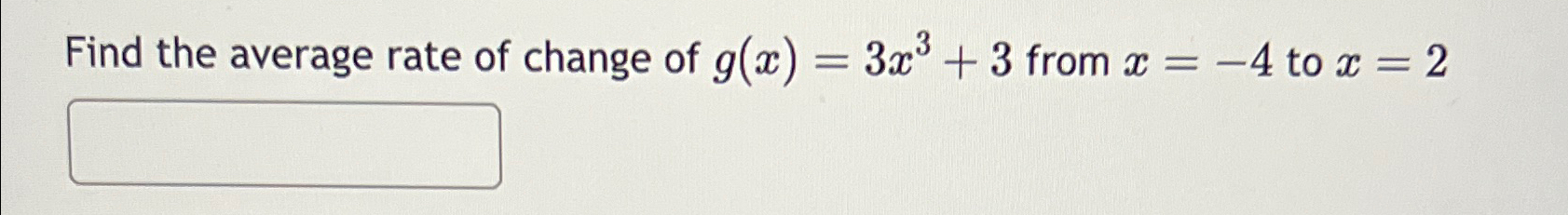 Solved Find the average rate of change of g(x)=3x3+3 ﻿from | Chegg.com