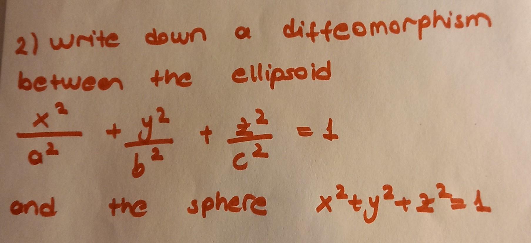 Solved 2) write down a diffeomorphism between the ellipsoid | Chegg.com