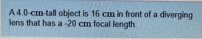 Solved A 4.0-cm-tall object is 16 cm in front of a diverging | Chegg.com
