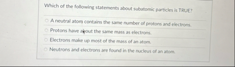 Which of the following statements about subatomic | Chegg.com