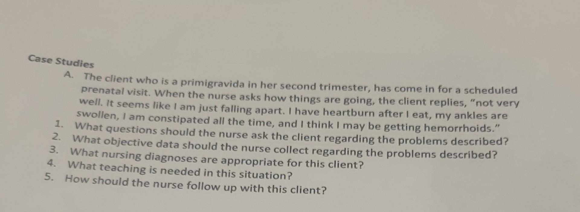 Solved Case Studies A. The client who is a primigravida in | Chegg.com